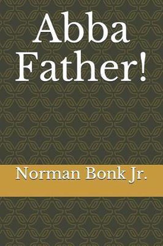 Abba, Father!, Norman Michael Bonk Jr | 9781795410823 | Boeken | bol.com