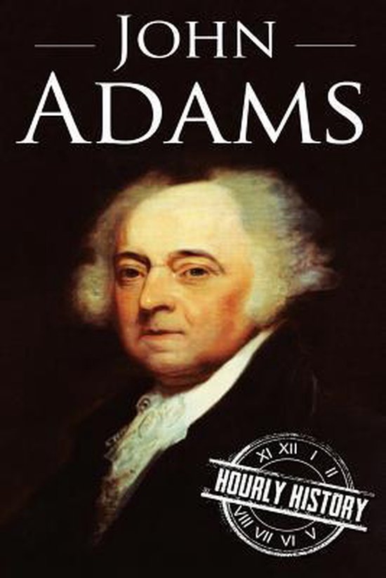 Biographies of Us Presidents- John Adams, Hourly History ...