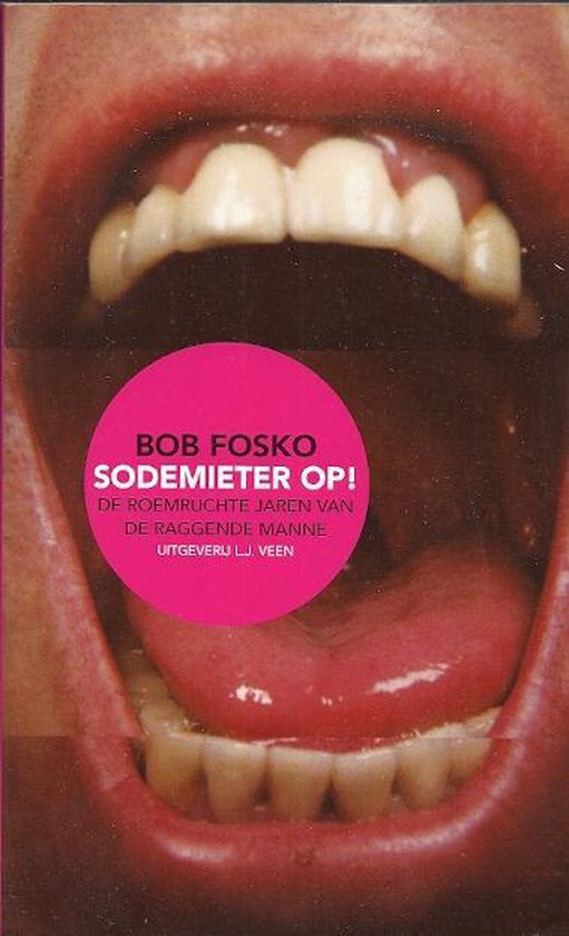 Sodemieter op! De roemruchte jaren van de Raggende Manne, Bob Fosko ...