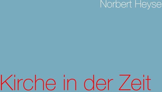 Kirche in der Zeit (ebook), Norbert Heyse | 9783738694000 | Boeken ...