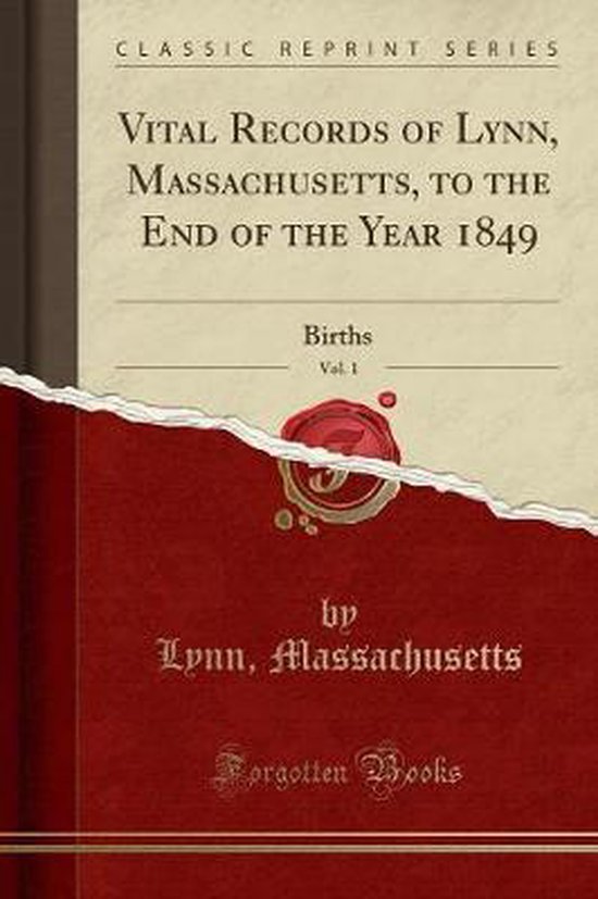 Vital Records of Lynn, Massachusetts, to the End of the Year 1849, Vol ...