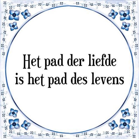 Tegeltje met Spreuk (Tegeltjeswijsheid): Het pad der liefde is het pad des levens +... | bol