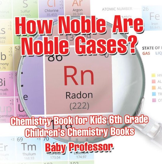 How Noble Are Noble Gases? Chemistry Book for Kids 6th Grade Children's ...