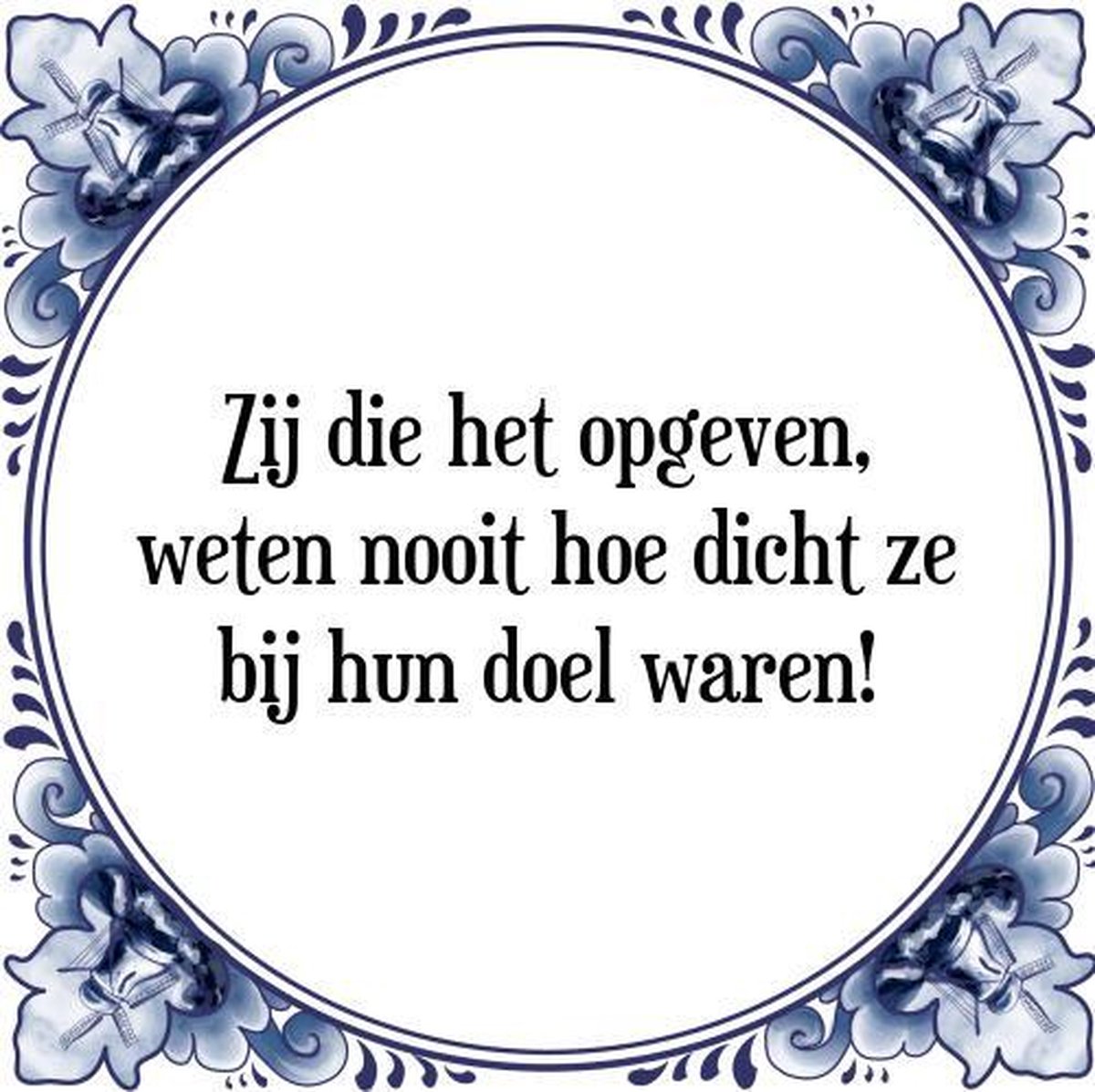 Tegeltje met Spreuk (Tegeltjeswijsheid): Zij die het opgeven, weten nooit hoe dicht ze... | bol.com