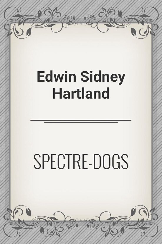 SPECTRE-DOGS (ebook), Edwin Sidney Hartland | 1230000809412 | Boeken | bol