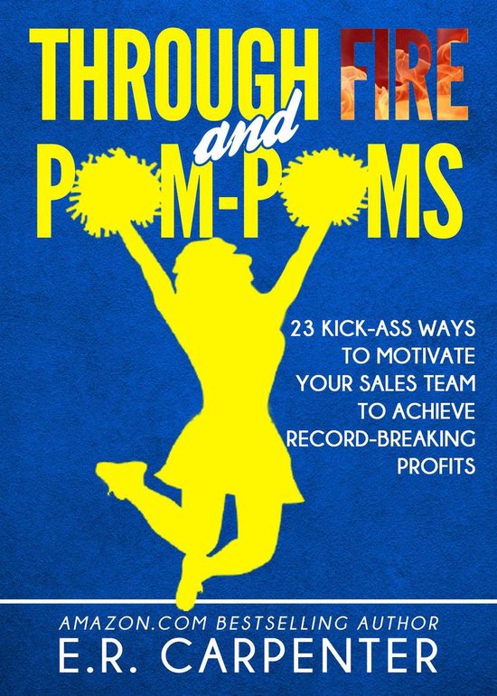 Through Fire and Pom-Poms! 23 Kick-Ass Ways to Motivate Your Sales Team ...