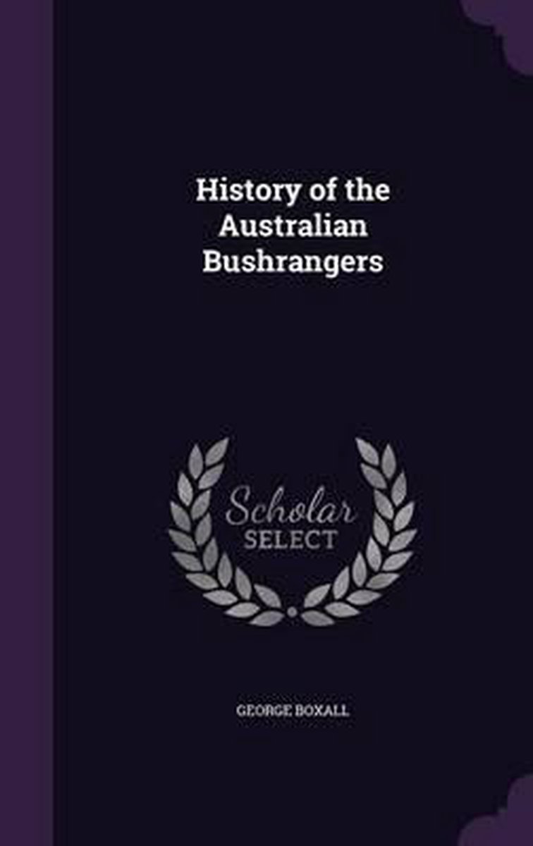 History of the Australian Bushrangers, George Boxall | 9781341147333 ...