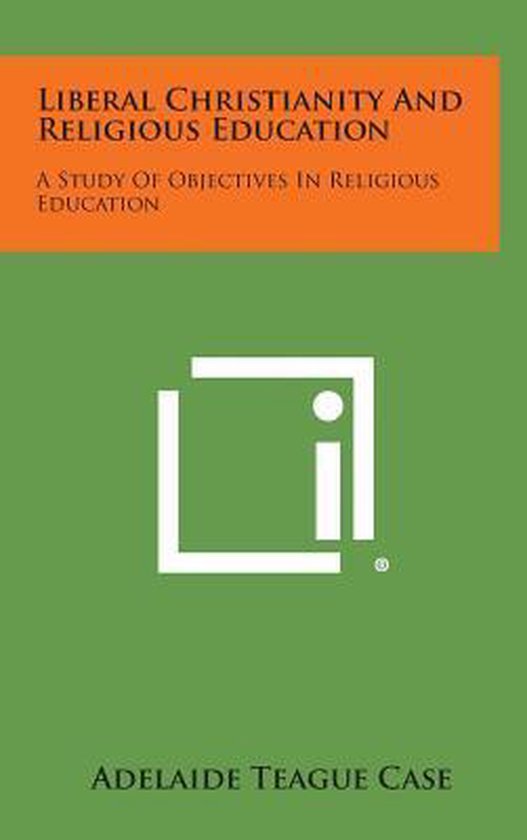 Liberal Christianity and Religious Education, Adelaide Teague Case ...