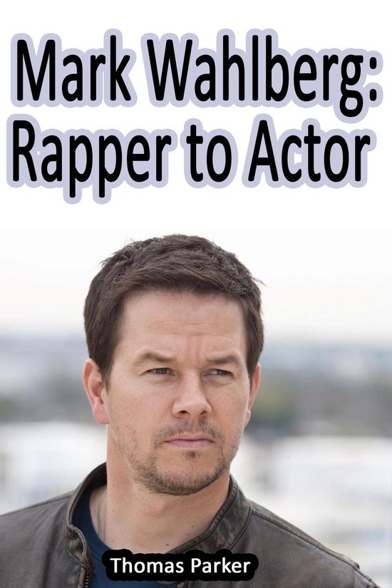 Mark Wahlberg: Rapper to Actor (ebook), Thomas Parker | 1230000212540 ...