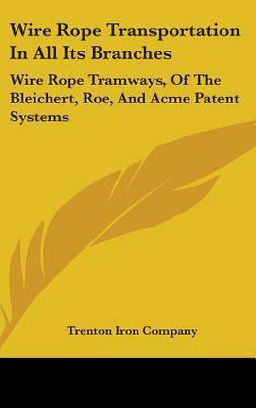Wire Rope Transportation in All Its Branches, Trenton Iron Company ...