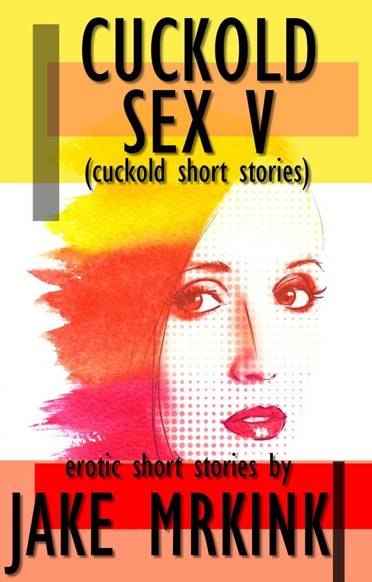 Cuckold Sex Stories 4 Cuckold Sex V Cuckold Short Stories Ebook