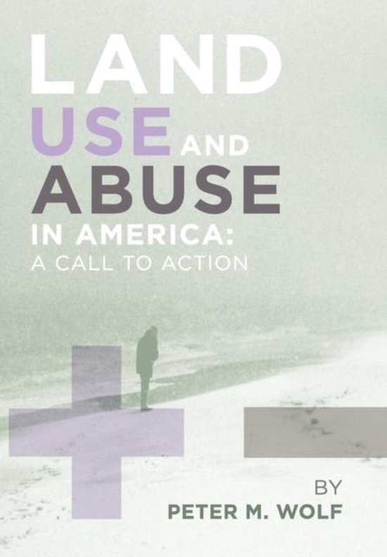 Land Use and Abuse in America, M Wolf Peter M Wolf | 9781453552926 ...