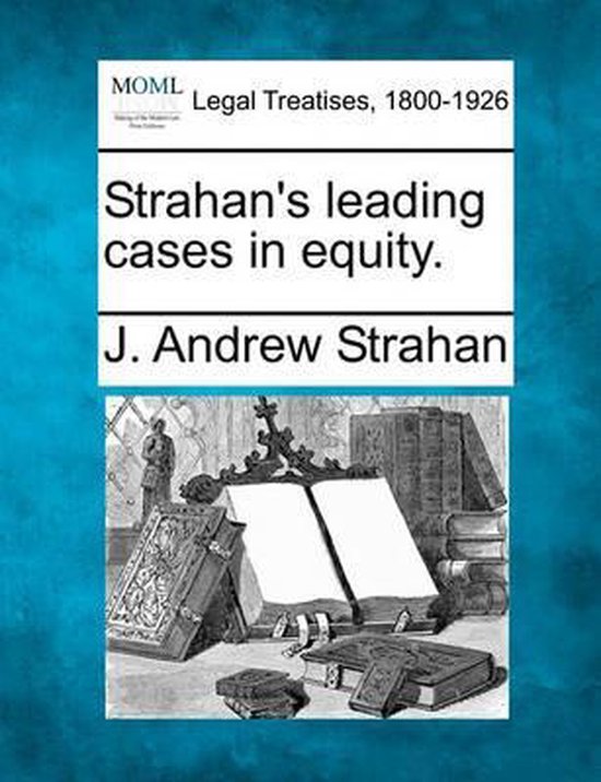 Strahan's Leading Cases in Equity., J Andrew Strahan | 9781240116447 ...