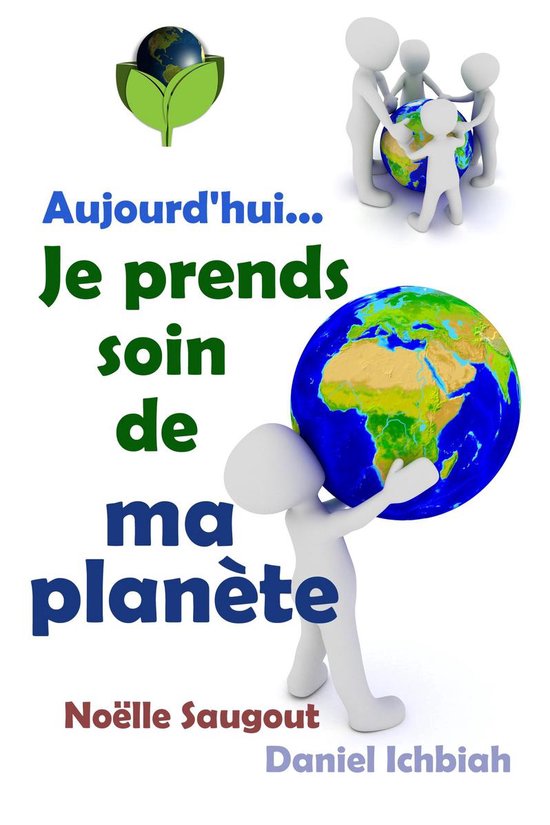 Aujourd'hui... Je prends soin de ma planète (ebook), Daniel Ichbiah ...
