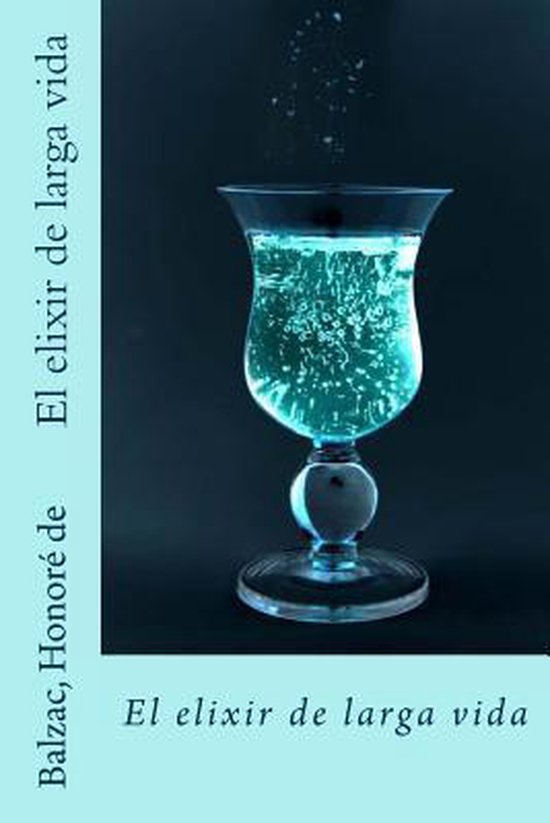 El elixir de larga vida, Balzac Honore de | 9781537790756 | Boeken | bol.com