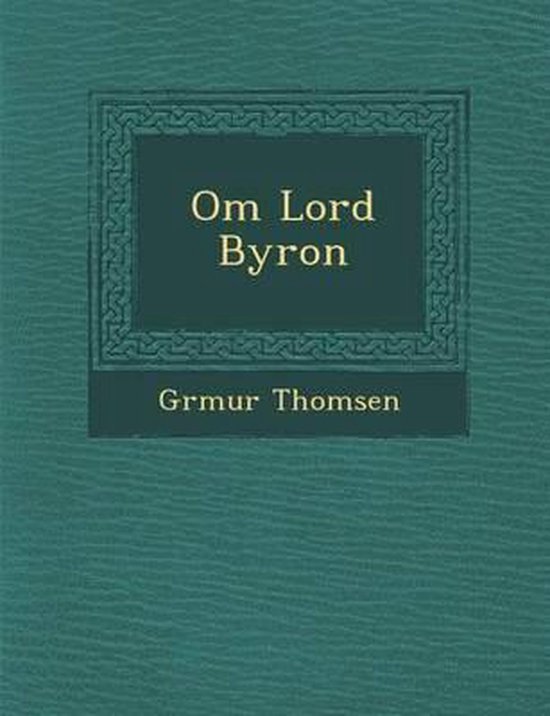 Om Lord Byron | 9781286944080 | Gr Mur Thomsen | Boeken | bol.com