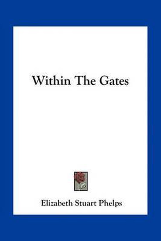 Within the Gates, Elizabeth Stuart Phelps | 9781163764152 | Boeken | bol