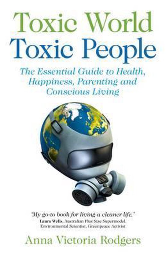 Toxic World, Toxic People - The Essential Guide to Health, Happiness ...