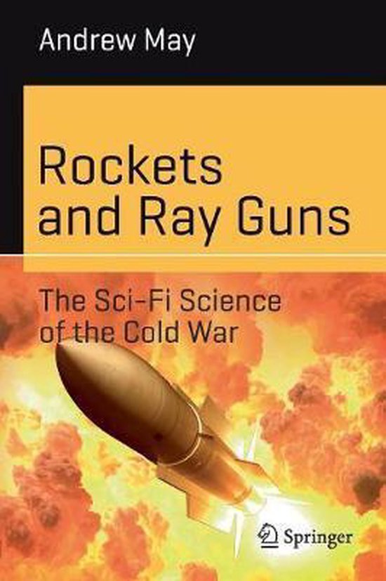 Rockets and Ray Guns The Sci Fi Science of the Cold War | 9783319898292 ...