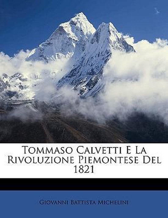 Tommaso Calvetti E La Rivoluzione Piemontese del 1821, Giovanni ...