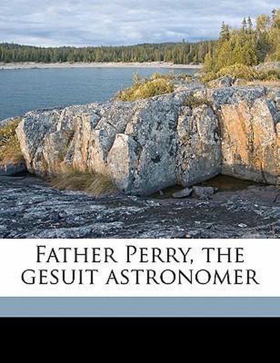 Father Perry, the Gesuit Astronomer, Aloysius Laurence Cortie ...