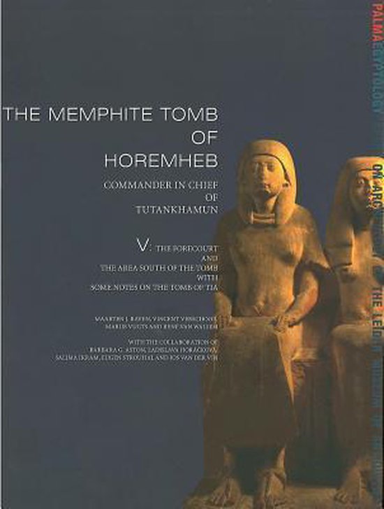 The Memphite Tomb of Horemheb: Commander-In-Chief of Tutankhamun, V ...