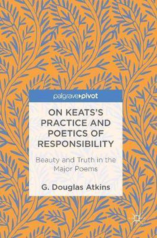 Keats's Practice and Poetics of Responsibility | 9783319441436 | G ...