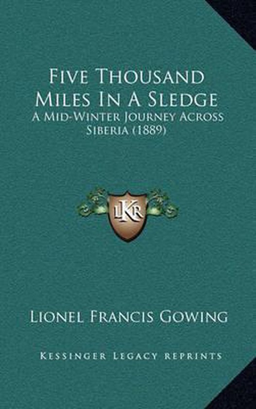 Five Thousand Miles in a Sledge, Lionel Francis Gowing | 9781164762157 ...