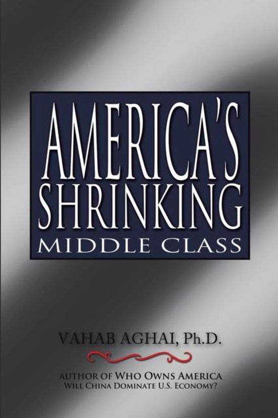 America's Shrinking Middle Class | 9781491870761 | Ph D Vahab Aghai ... America's Shrinking Middle Class | 9781491870761 | Ph D Vahab Aghai ...