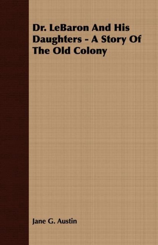 Dr. LeBaron And His Daughters - A Story Of The Old Colony, Jane G ...