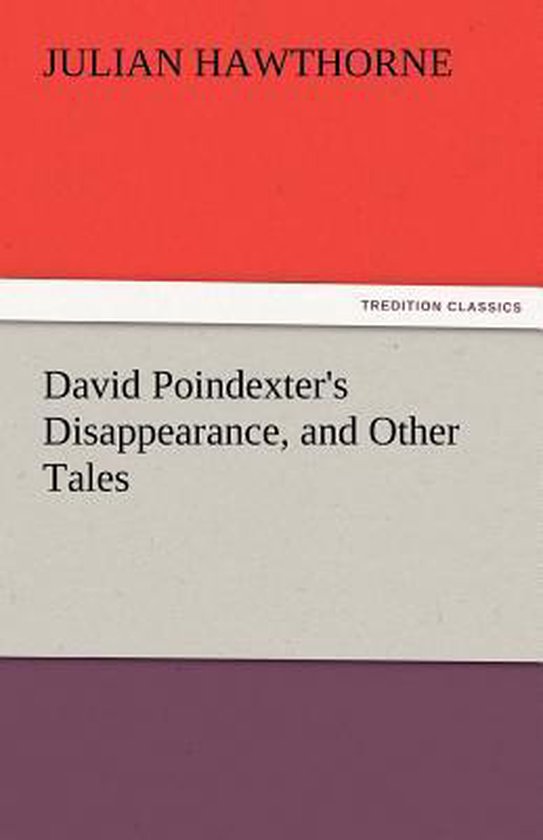David Poindexter's Disappearance, and Other Tales, Julian Hawthorne ...