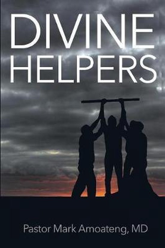 Divine Helpers | 9781544012261 | Pastor Mark Amoateng MD | Boeken | bol.com