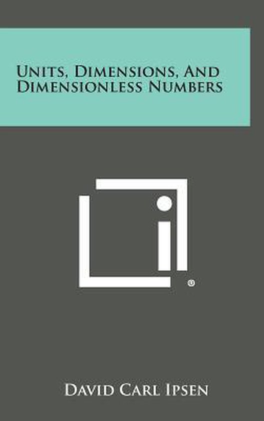 Units, Dimensions, and Dimensionless Numbers, David Carl Ipsen ...