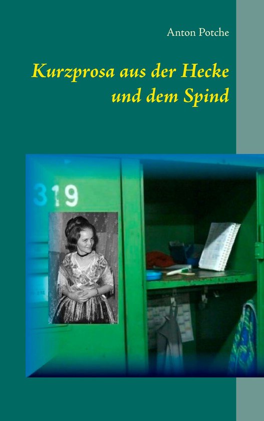 Kurzprosa aus der Hecke und dem Spind (ebook), Anton Potche ...