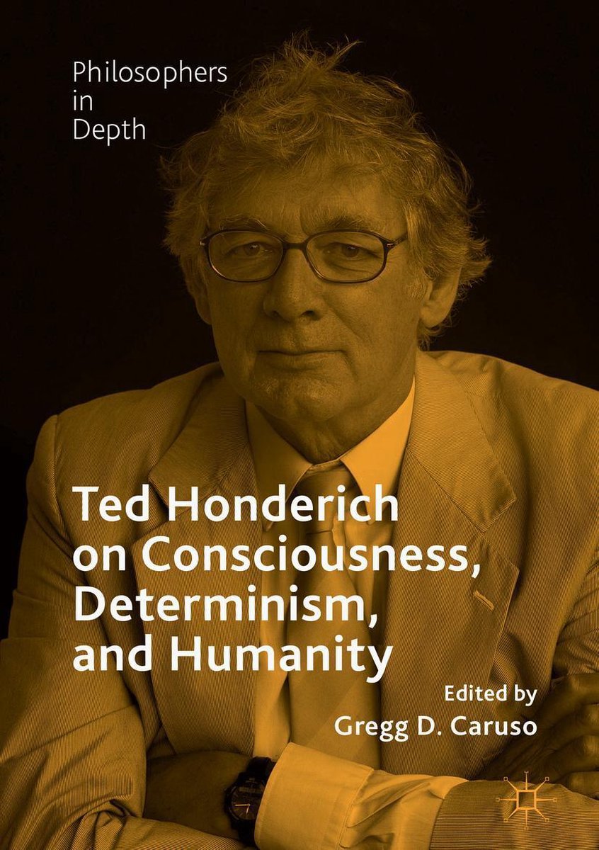 Philosophers in Depth - Ted Honderich on Consciousness, Determinism ...