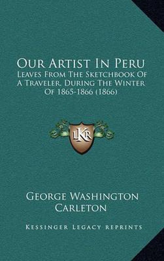 Our Artist in Peru, George Washington Carleton | 9781168759313 | Boeken ...