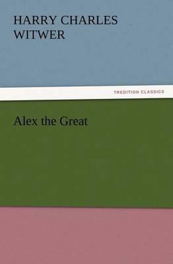 Alex the Great, H C (Harry Charles) Witwer | 9783847217428 | Boeken | bol