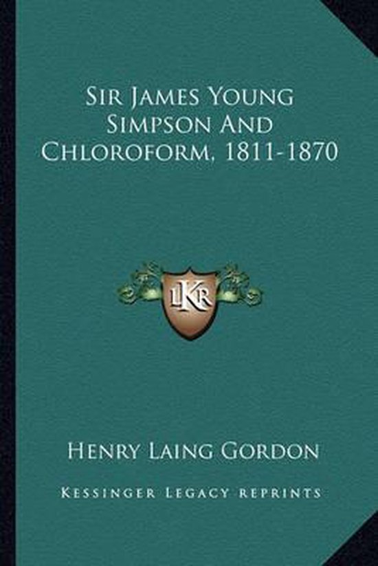 Sir James Young Simpson and Chloroform, 1811-1870, Henry Laing Gordon ...