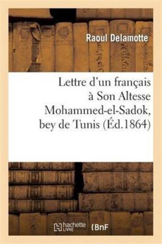 Lettre d'Un Francais A Son Altesse Mohammed-El-Sadok, Bey de Tunis ...