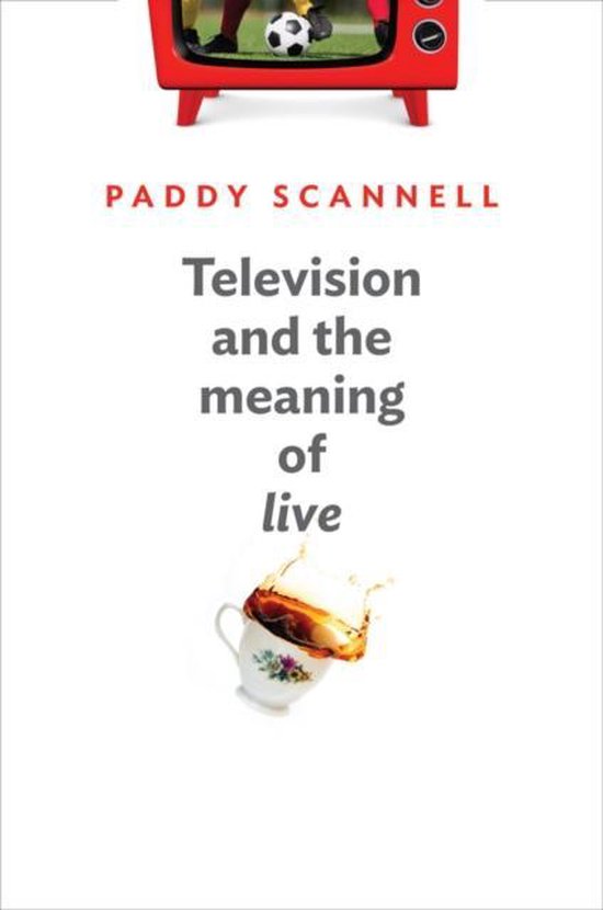 Television and the Meaning of 'Live' | 9780745662558 | Paddy Scannell ...