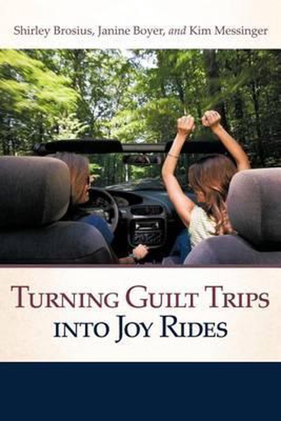 Turning Guilt Trips into Joy Rides, Shirley Brosius, Janine Boyer, And ...
