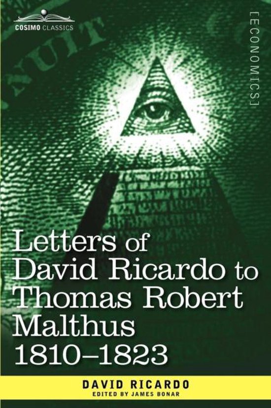 Letters of David Ricardo to Thomas Robert Malthus 1810 -1823 ...