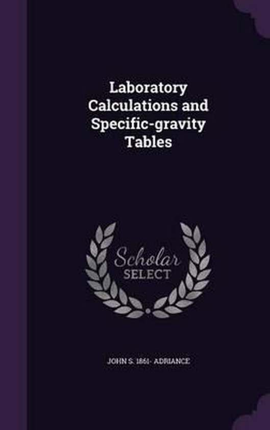 Laboratory Calculations and Specific-Gravity Tables, John S. 1861 ...