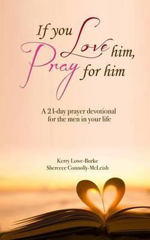 If You Love Him, Pray for Him, Kerry Burke | 9780997442502 | Boeken ...