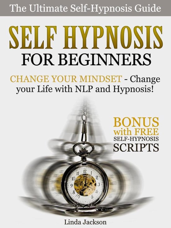 Self Hypnosis for Beginners: Change your Mindset - Change your Life ...
