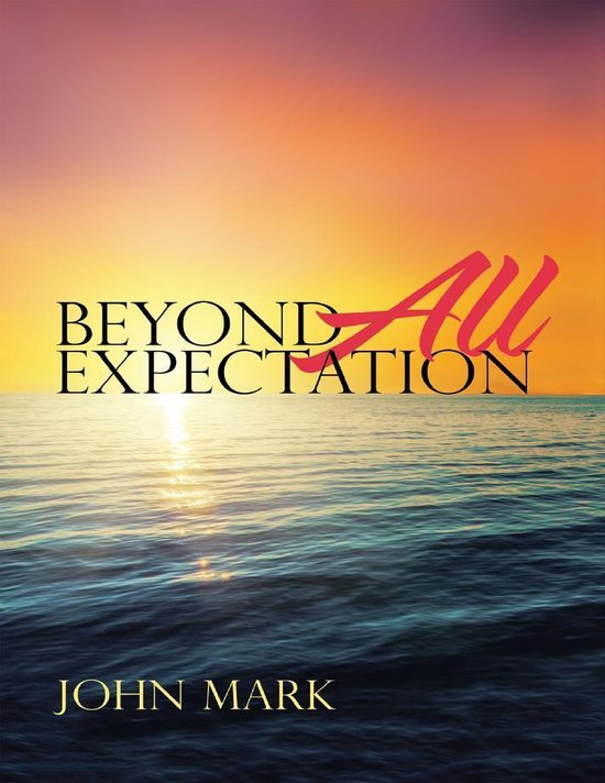 Beyond All Expectation (ebook), John Mark | 9781483467986 | Boeken ...