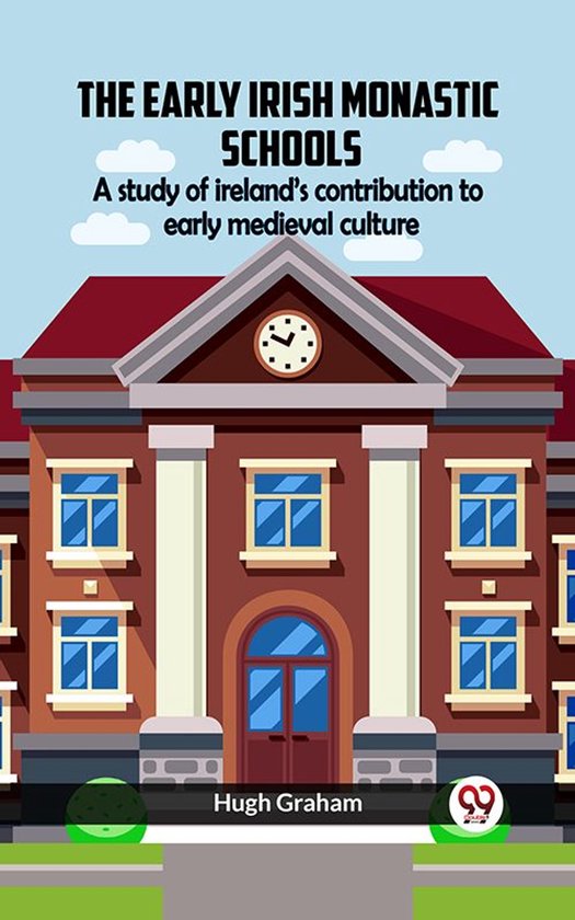 The Early Irish Monastic Schools A study of ireland’s contribution to ...