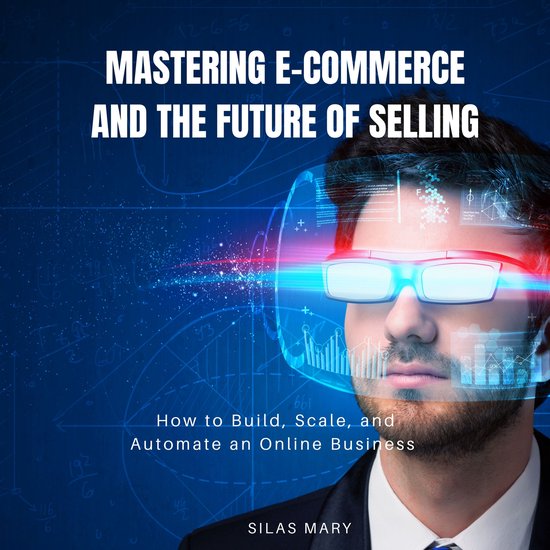 Mastering E-Commerce and the Future of Selling, SILAS MARY | 9798318199608 | Boeken | bol