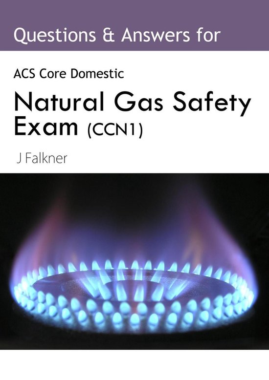 ACS Natural Gas Safety Exam (CCN1): Questions & Answers Core Safety ...