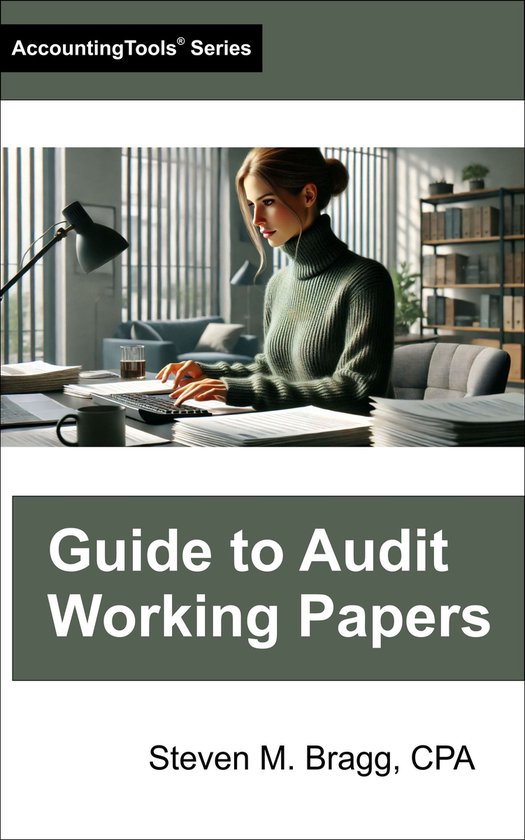 Guide to Audit Working Papers (ebook), Steven Bragg | 1230008867889 | Boeken | bol